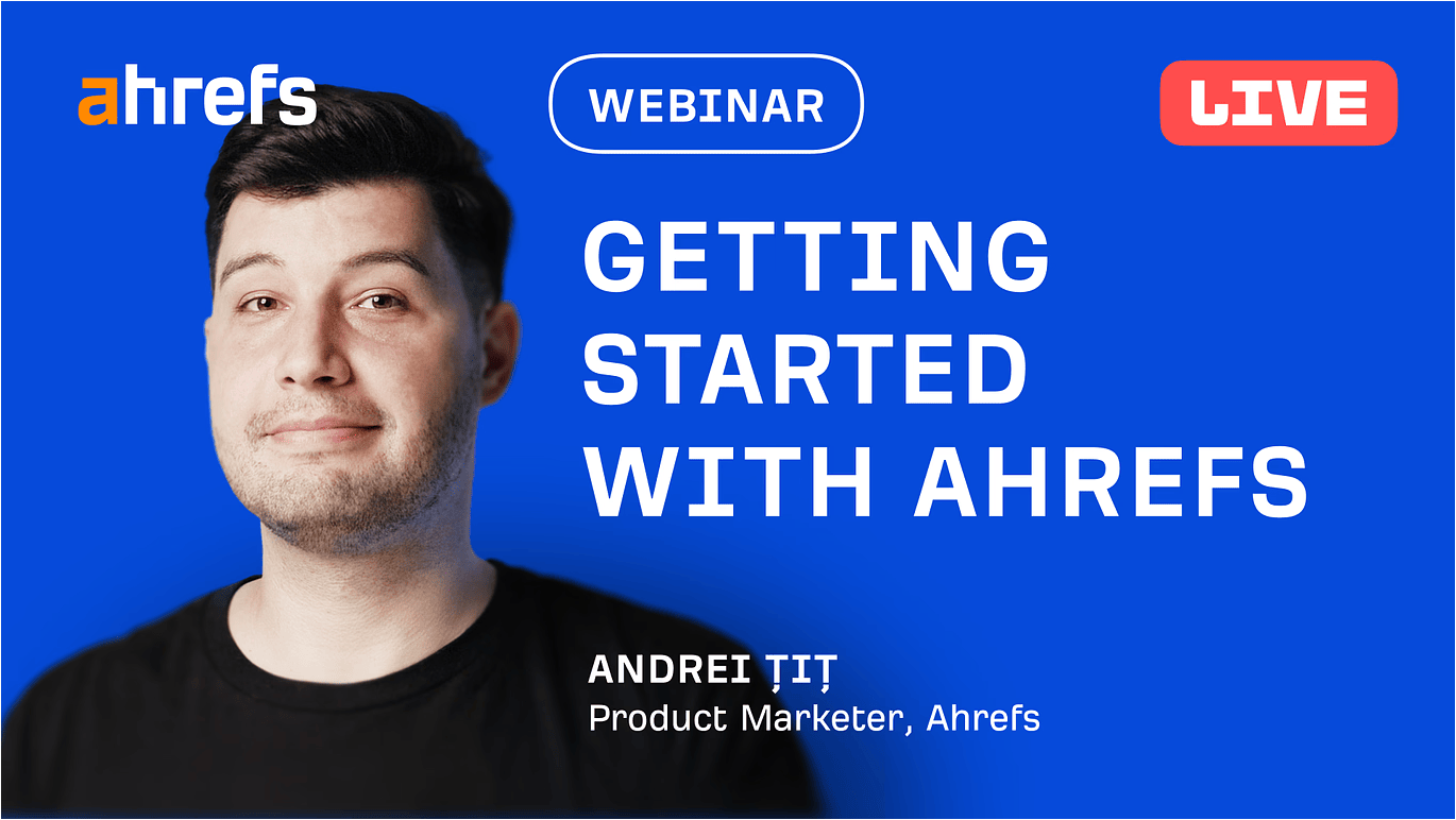 Getting Started with Ahrefs - Live Webinar